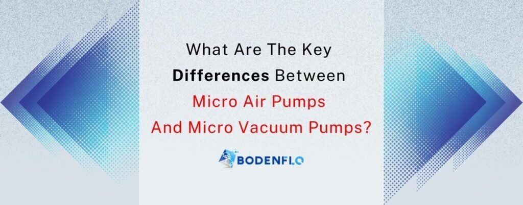 What are the key differences between micro air pumps and micro vacuum ...